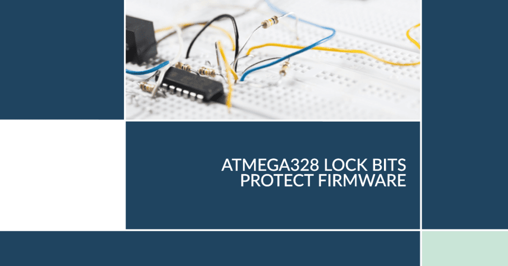 How to use ATmega328P lock bits to protect your firmware | FYP Solutions